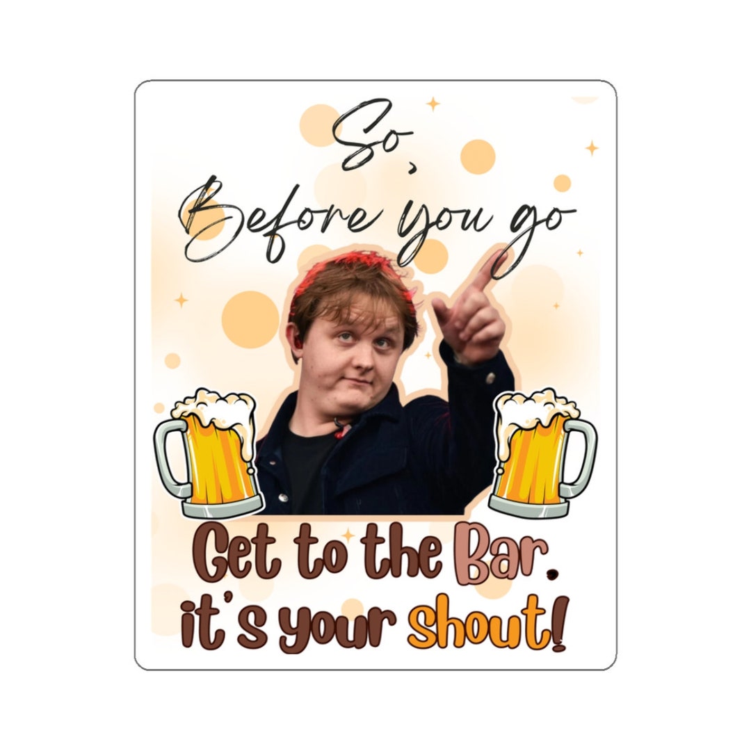 Get to the Bar - Lewis Capaldi Inspired Kiss Cut Sticker #SSL440006 ...