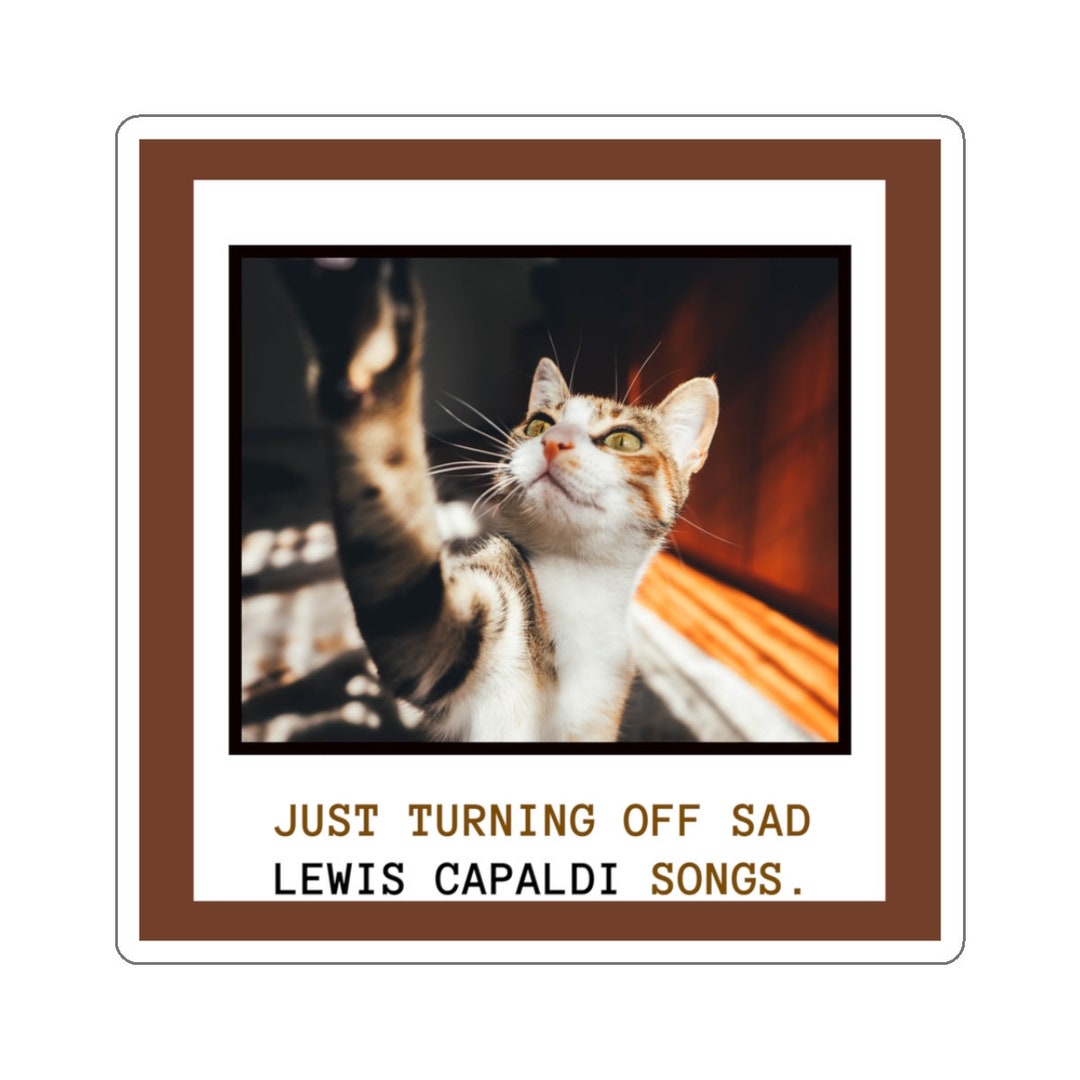 Turning off Sad Songs - Lewis Capaldi Inspired Kiss Cut Sticker # ...