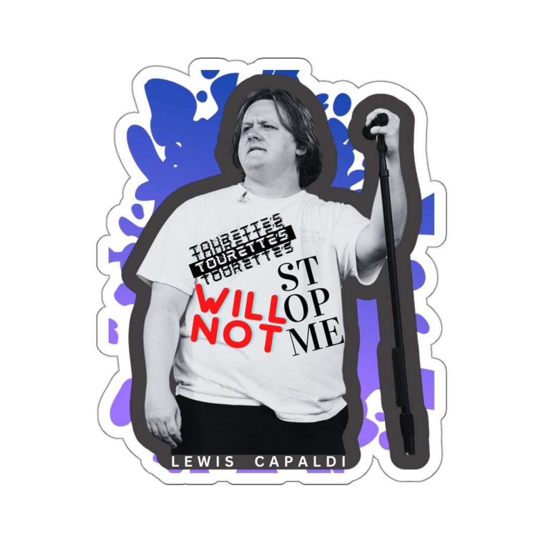 Tourettes Will Not Stop Me - Lewis Capaldi Inspired Kiss Cut Sticker # ...