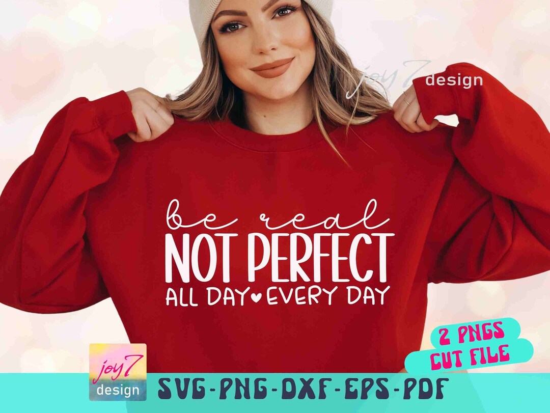 Be Real Not Perfect SVG PNG, Worthy Svg All Day Every Day ...