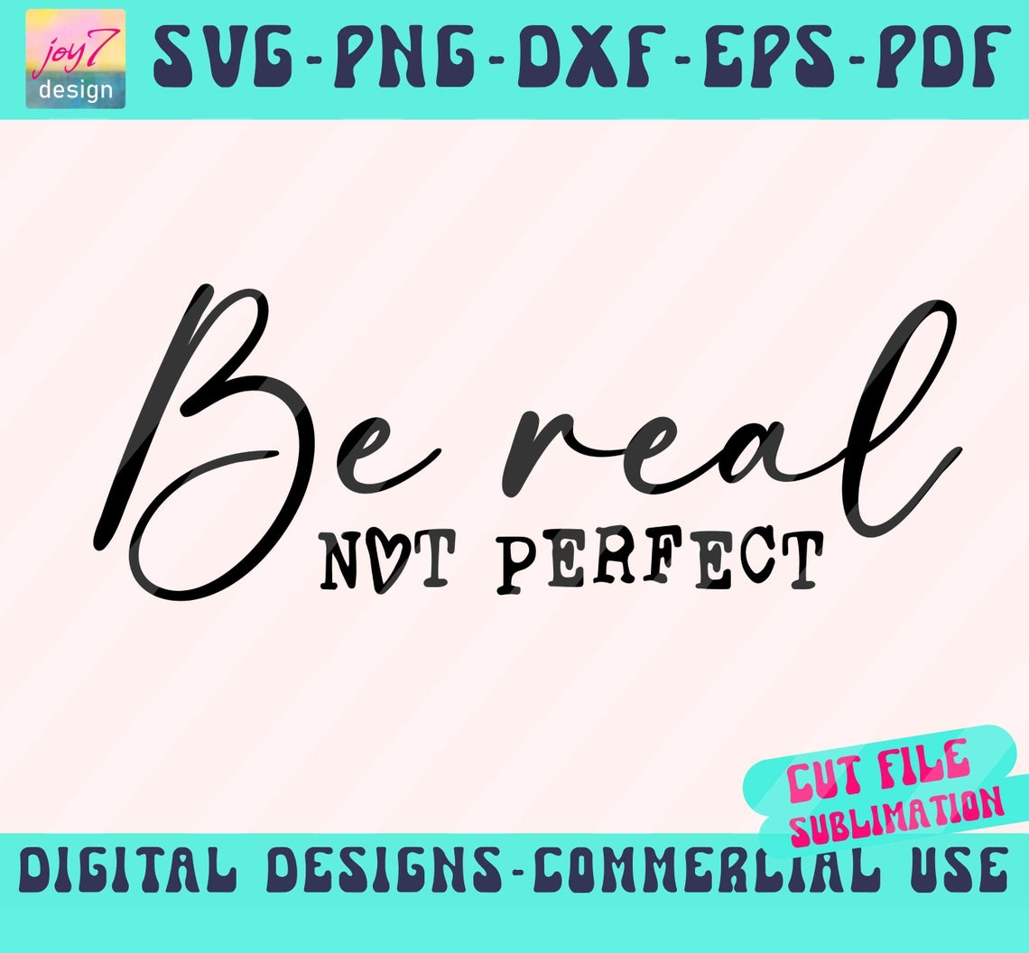 Be Real Not Perfect SVG PNG PDF Dxf Eps Worthy Svg Perfectly - Etsy