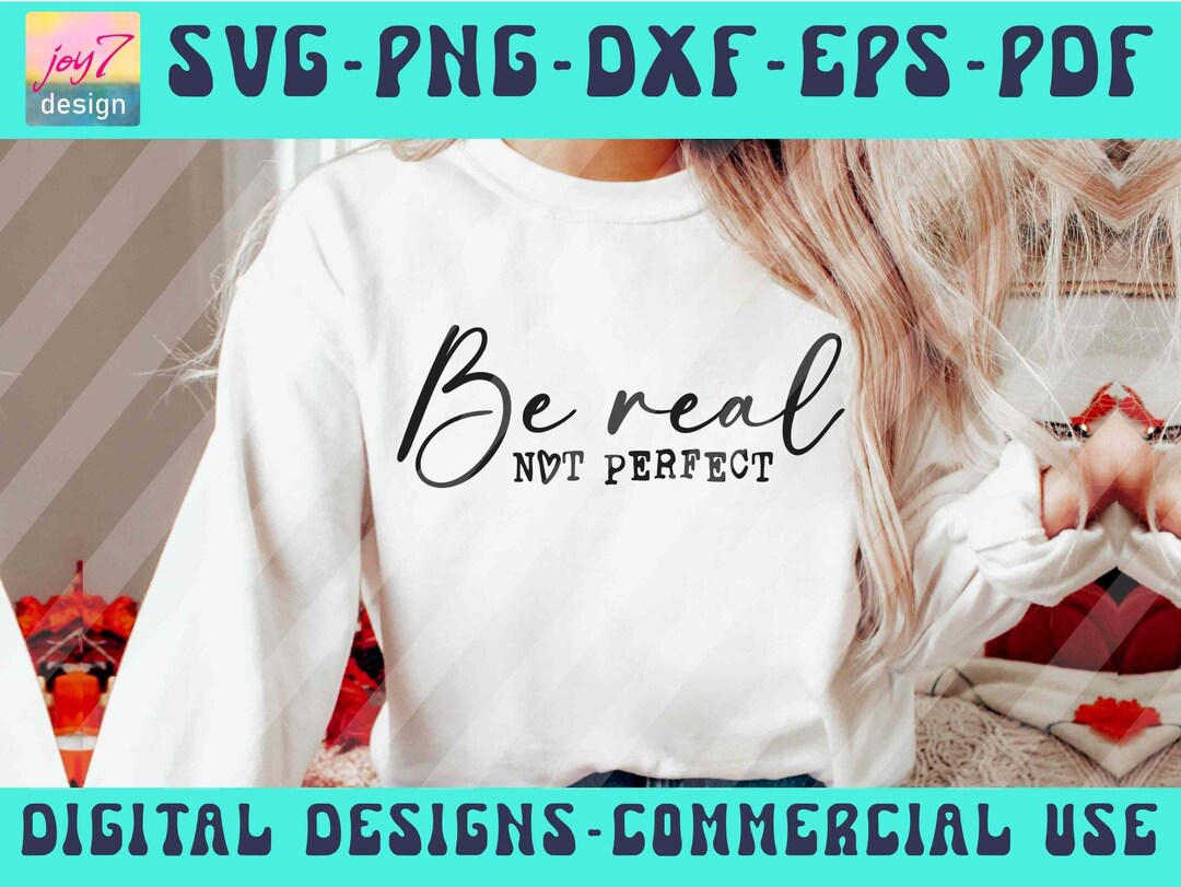 Be Real Not Perfect SVG PNG PDF Dxf Eps, Worthy Svg, Perfectly ...