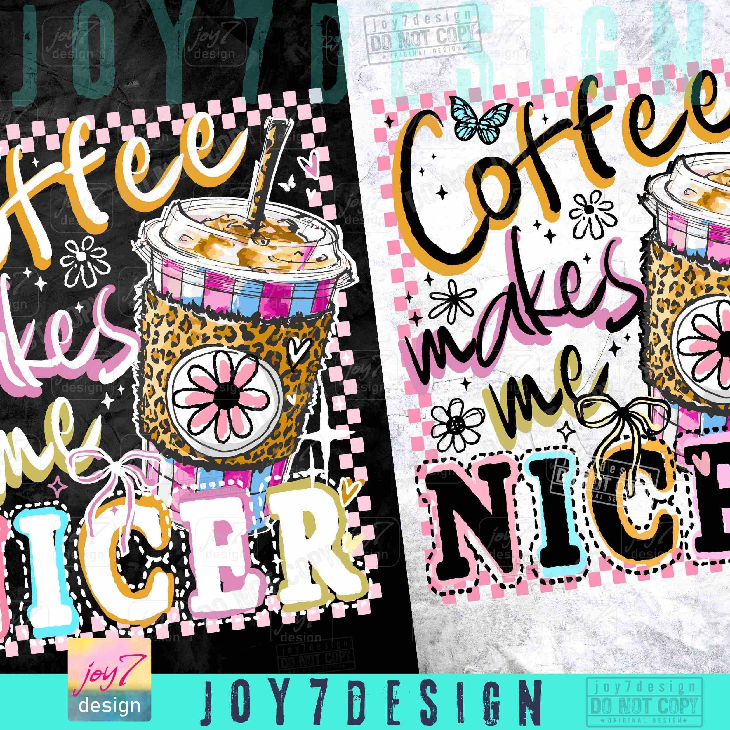 Coffee Makes Me Nicer PNG Funny Coffee Lover Png Sassy Iced Coffee Png ...