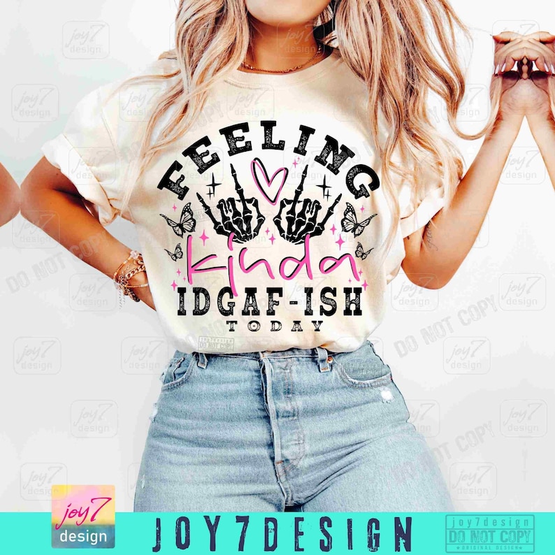 Feeling Kinda IDGAF-ISH Today PNG Snarky Sarcastic Png Funny Mom Png ...