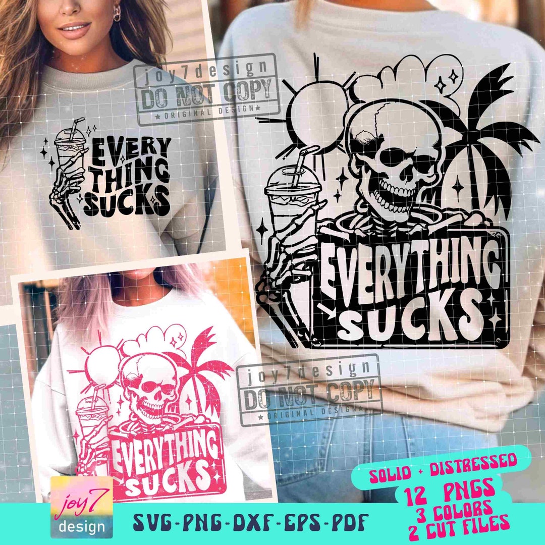 Everything Sucks Sarcastic SVG PNG Funny Adult Humor Skeleton Svg ...