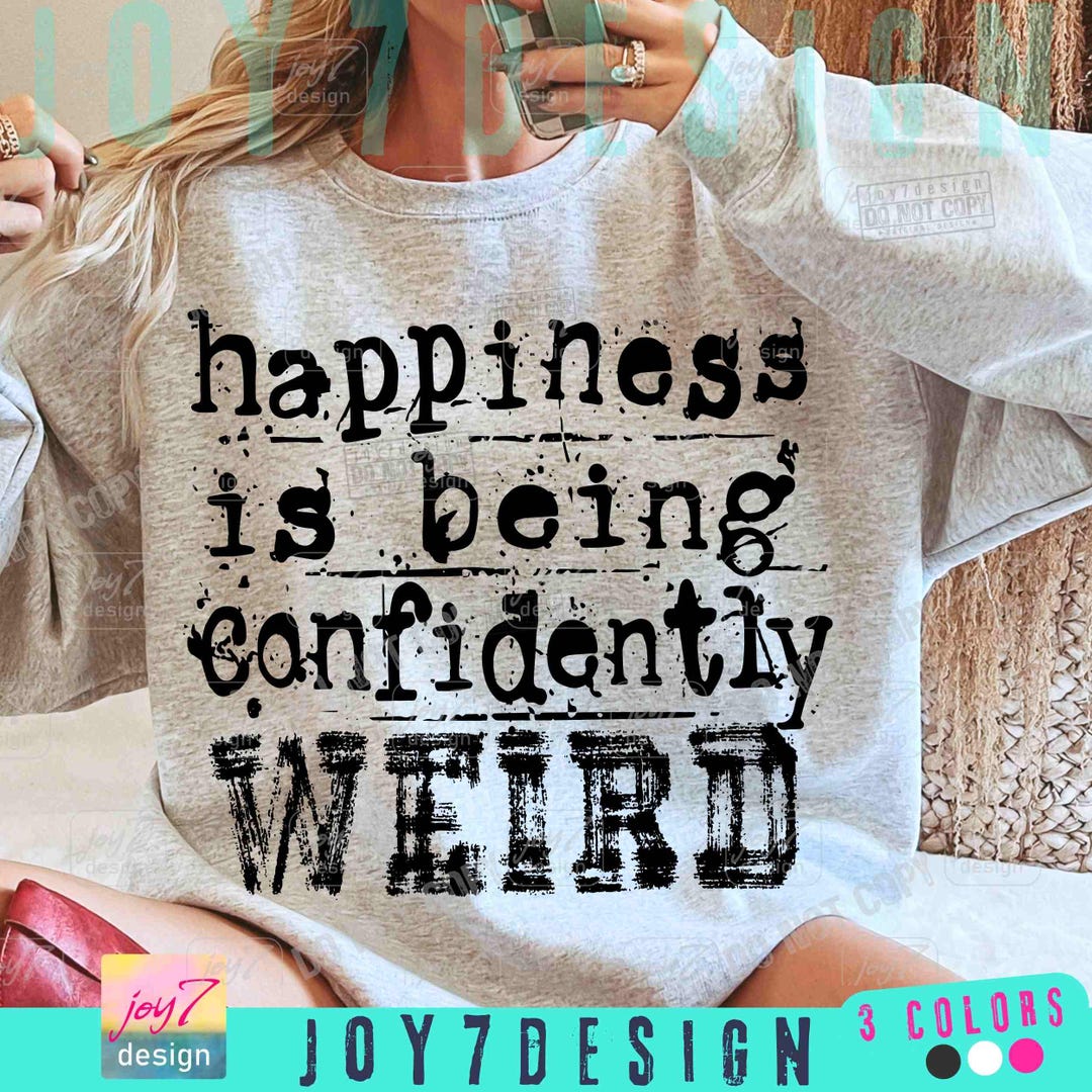 Happiness is Being Confidently Weird Sarcastic PNG Snarky Social Png ...