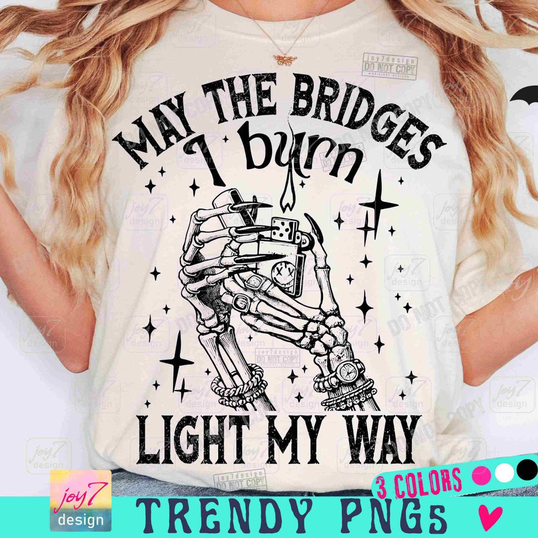 Snarky May the Bridges I Burn PNG Adult Humor Attitude Funny Sarcastic ...