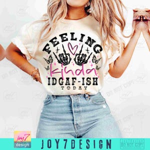 Feeling Kinda IDGAF-ISH Today PNG Snarky Sarcastic Png Funny Mom Png ...