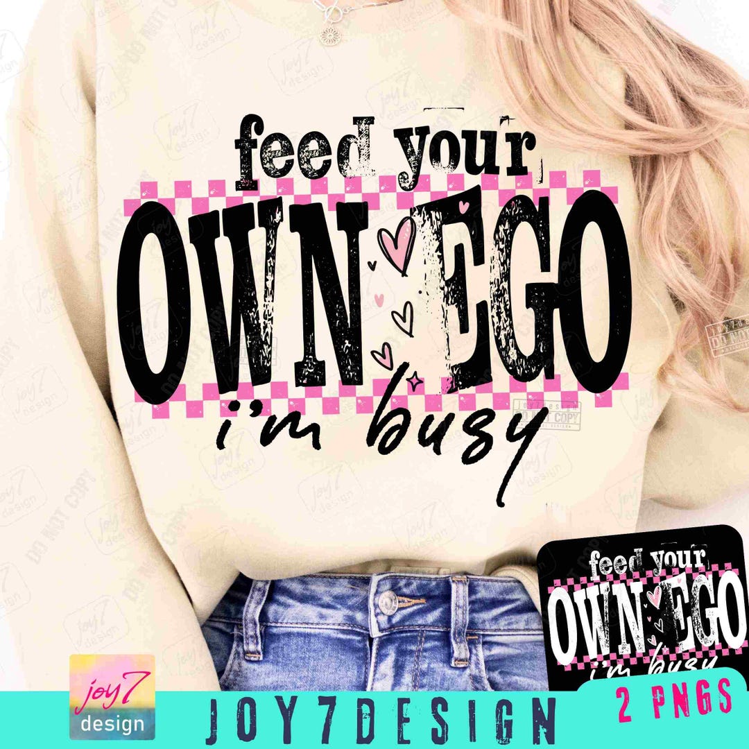 Feed Your Own Ego Sarcastic PNG Snarky Humor Sassy Attitude Funny ...