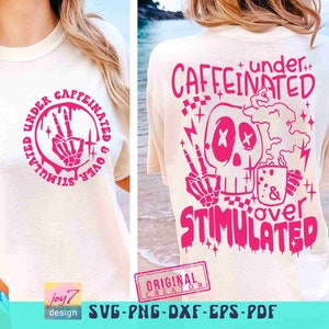 Under Caffeinated and Over Stimulated SVG PNG Caffeine Svg Skeleton ...