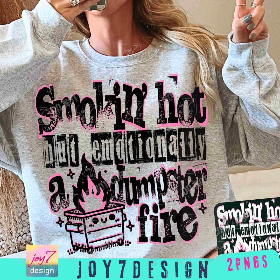 Smokin' Hot but Emotionally A Dumpster Fire Snarky PNG Sarcastic Funny ...