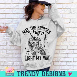 Snarky May the Bridges I Burn PNG Adult Humor Attitude Funny Sarcastic ...