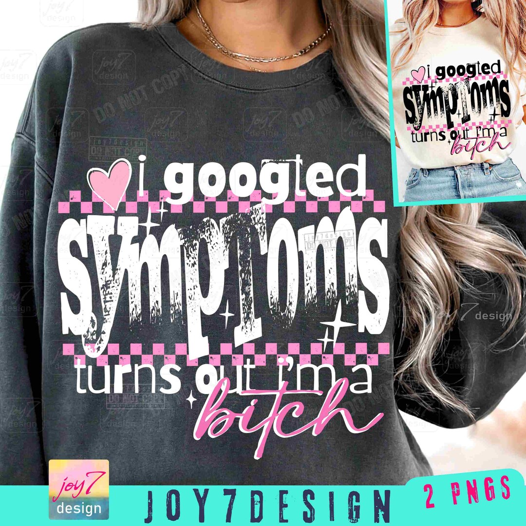 Sarcastic I Googled My Symptoms Bitch Snarky PNG Sassy Funny Saying Png ...