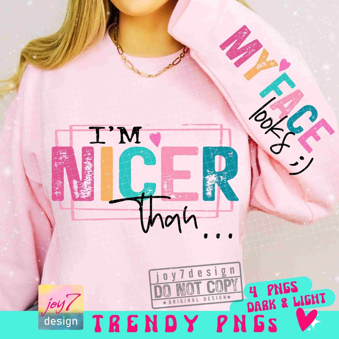 I'm Nicer Than My Face Looks Sarcastic PNG Sleeve Png Funny Adult Humor ...