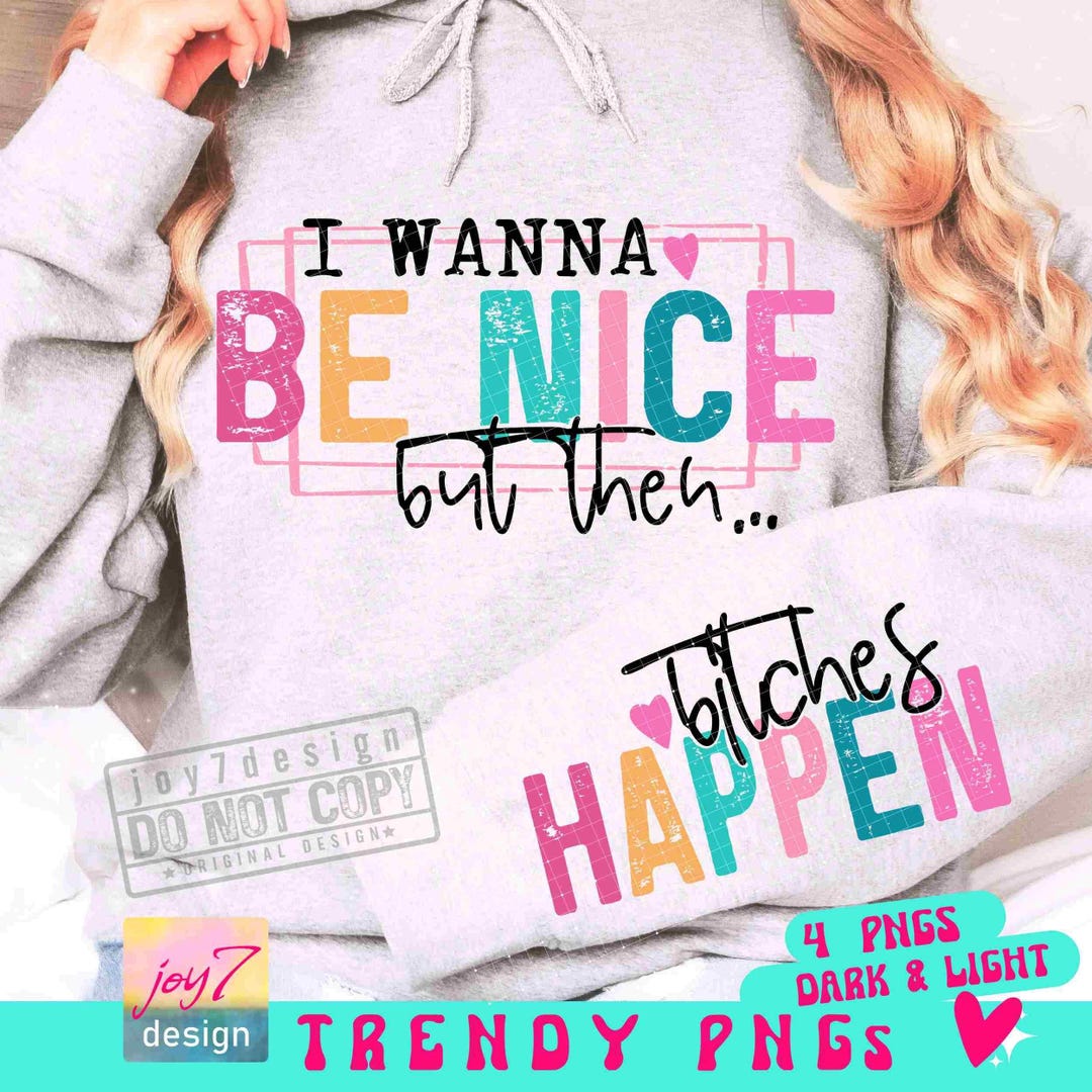 I Wanna Be Nice Funny Sarcastic PNG Sleeve Png Funny Adult Humor Png ...