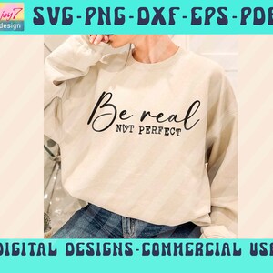 Be Real Not Perfect SVG PNG PDF Dxf Eps Worthy Svg Perfectly - Etsy