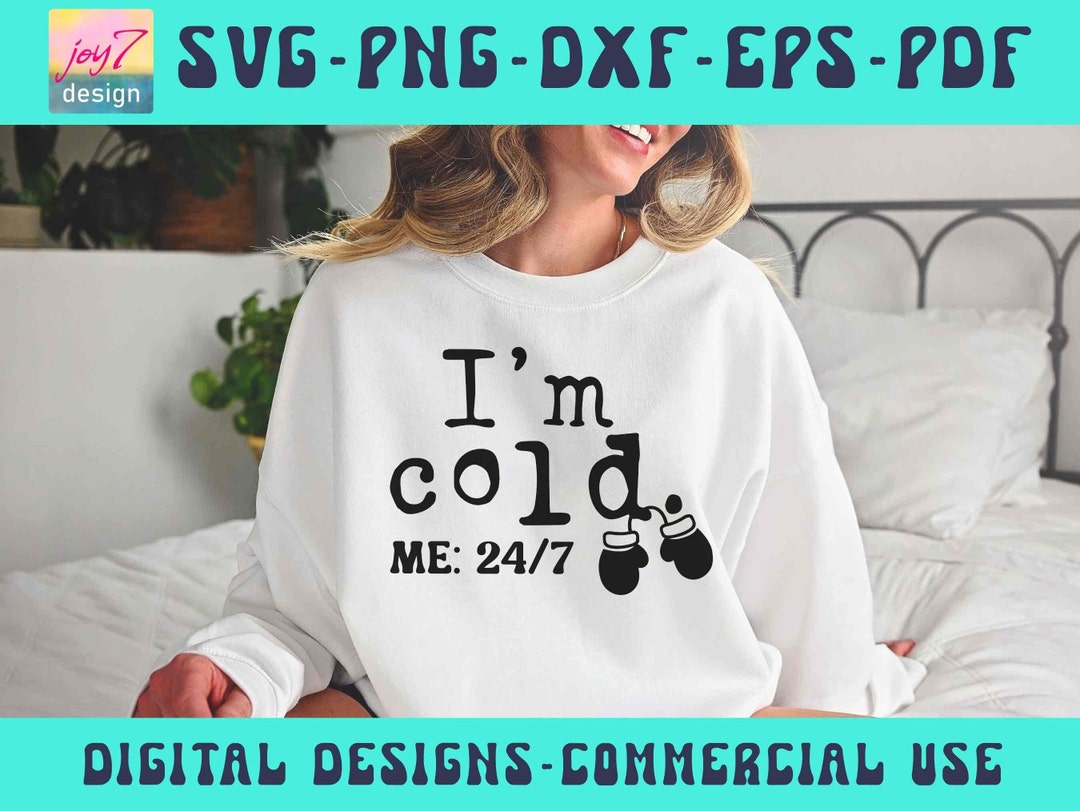 I'm Cold Me 24/7 SVG PNG Pdf POD, Always Freezing Svg, Winter Svg ...