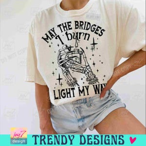 Snarky May the Bridges I Burn PNG Adult Humor Attitude Funny Sarcastic ...