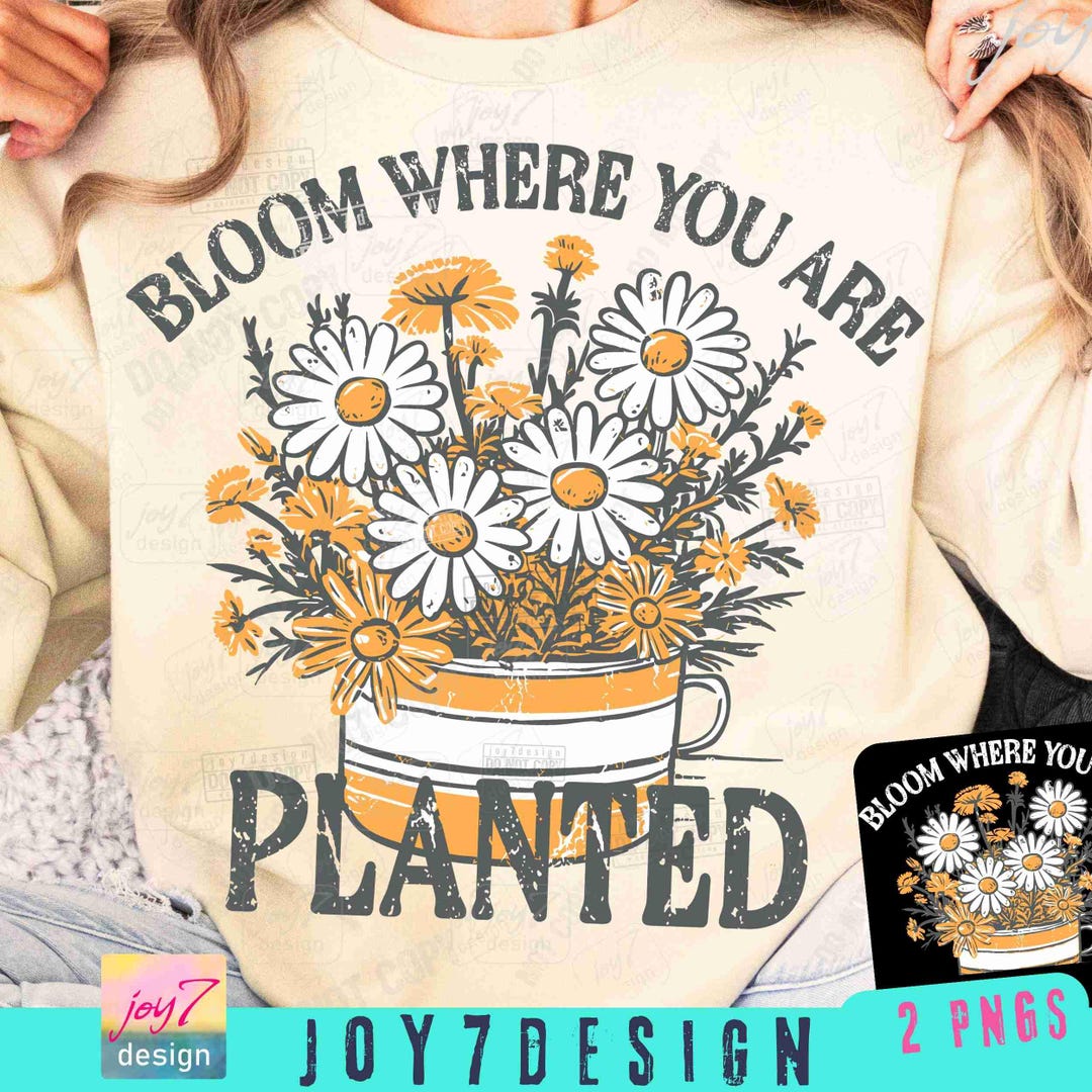 Bloom Where You Are Planted Positive PNG Positive Affirmations Flower ...