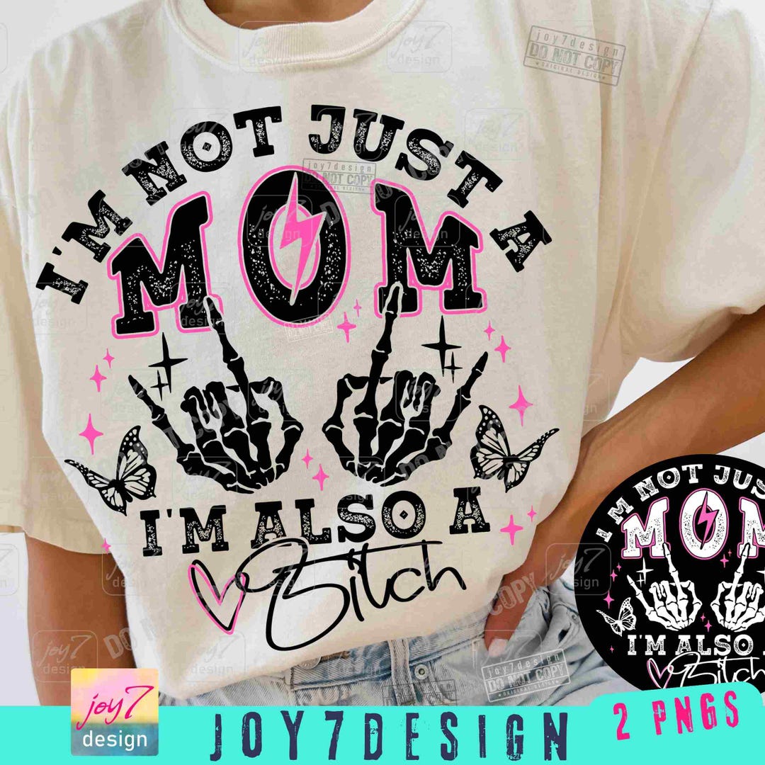I'm Not Just A Mom I'm A Bitch PNG Sarcastic Mom Shirt Sassy Mom Snarky ...