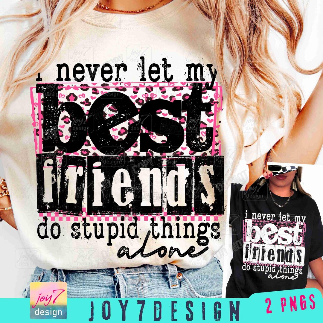 Funny Best Friends PNG I Never Let My Best Friends Do Stupid Things ...