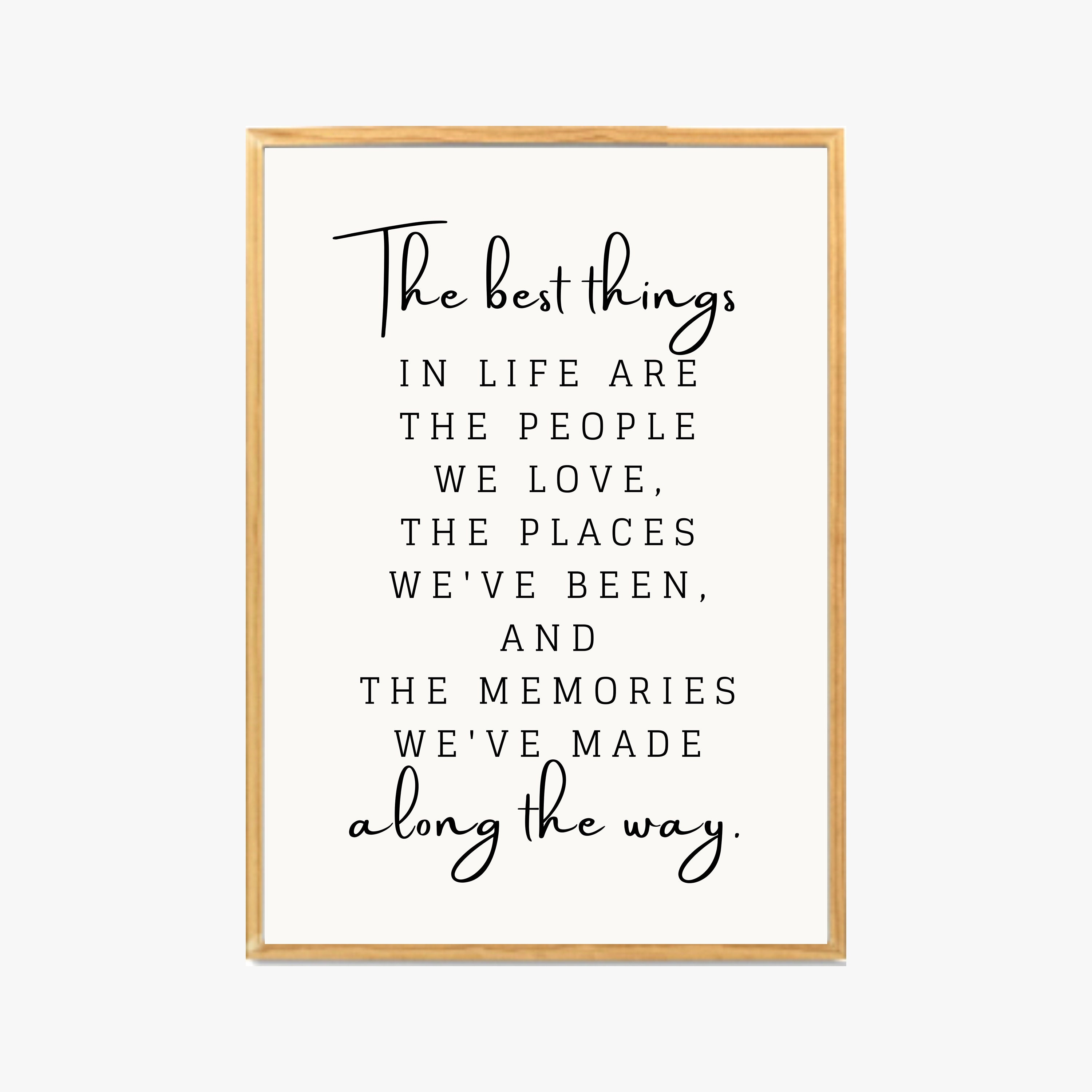 The Best Things in Life Are the People We Love, the Places We've Been ...