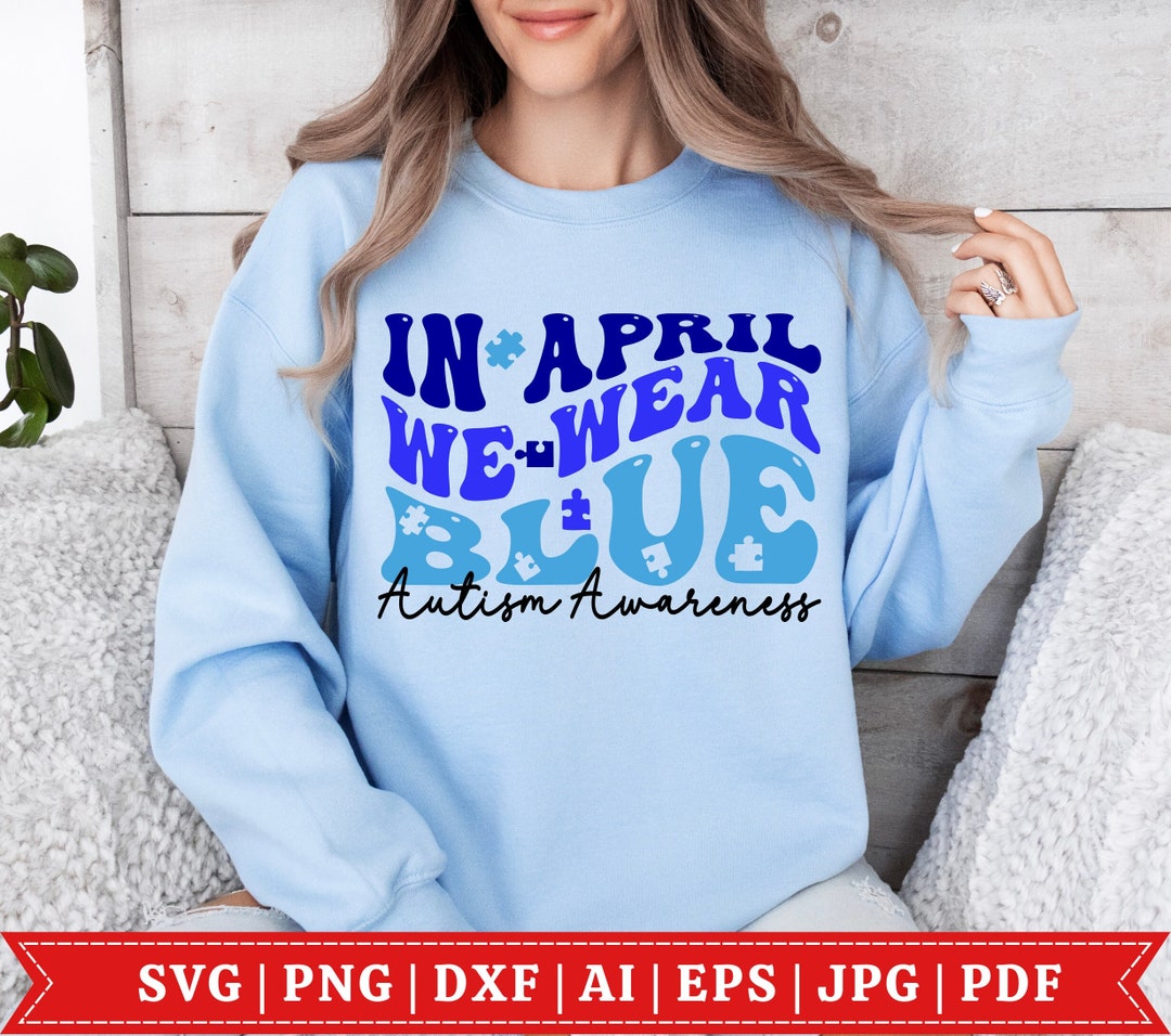 In April We Wear Blue SVG | Autism Awareness SVG | Autism Quotes SVG ...