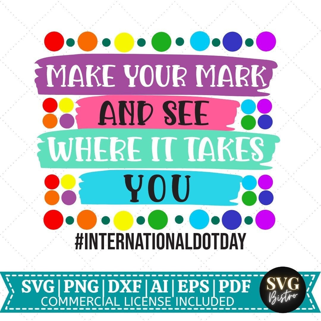 Make Your Mark SVG | Happy Dots Day SVG | International Dot Day Svg ...