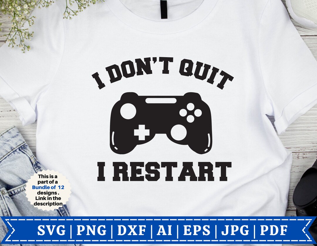 I Don't Quit I Restart SVG | Funny Gamer SVG | Gamer Svg | Video Games ...