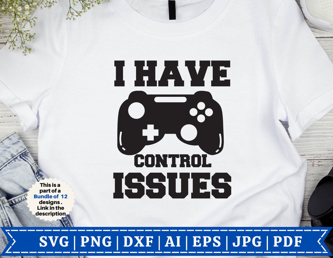 I Have Control Issues SVG | Funny Gamer SVG | Gamer Svg | Video Games ...