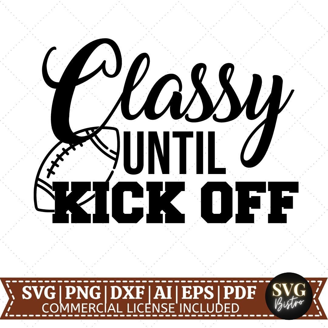 Classy Until Kick off SVG | Football SVG | Football Designs SVG ...