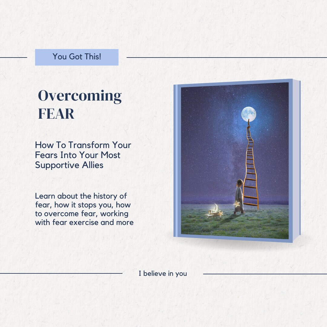 Overcoming Fear and How to Transform Your Fears Into Your Most ...