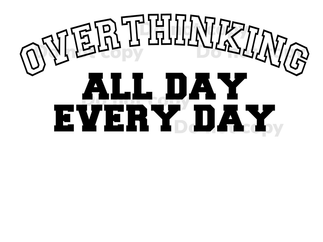 Overthinking All Day Every Day Freshman Varsity Outline Font High ...