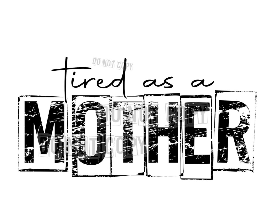 Tired as a MOTHER Distressed Grunge High Resolution PNG File With ...