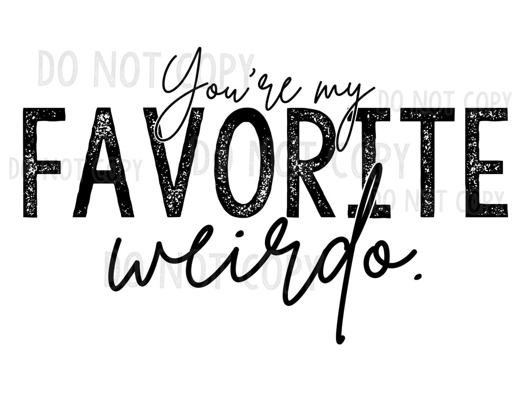 You’re My Favorite Weirdo High Resolution Png Design File With ...