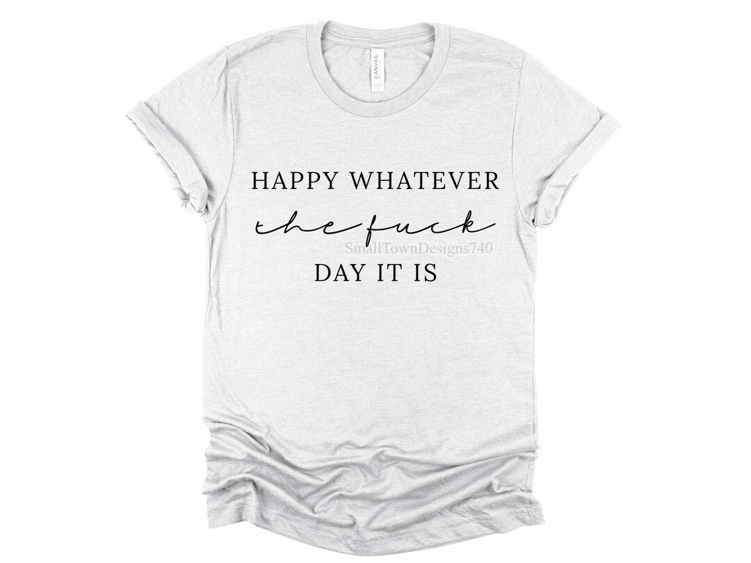 Happy Whatever the F*ck Day It is PNG High Resolution Digital Download ...