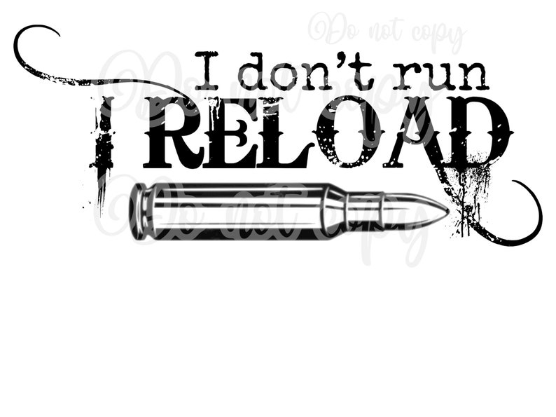 I Don’t Run I Reload PNG High Resolution Digital File With Transparent ...