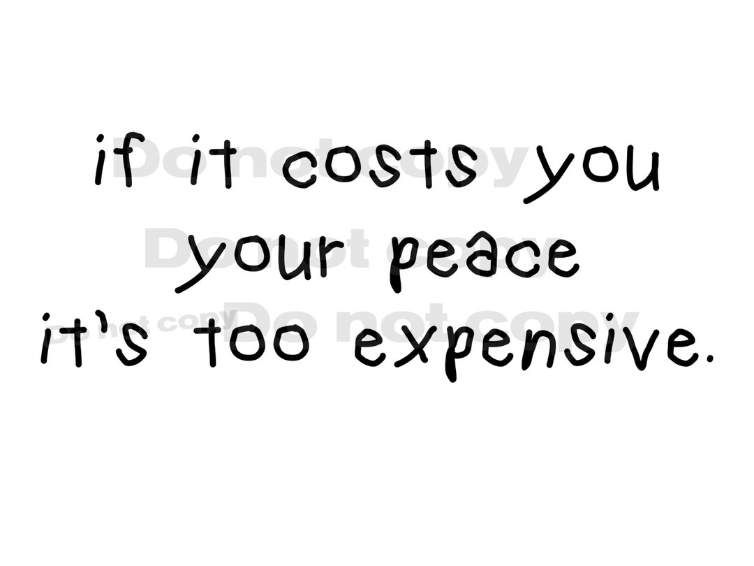 If It Costs You Your Peace It’s Too Expensive High Resolution Png ...