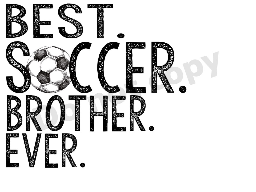 Best Soccer Brother Ever High Resolution PNG Digital File With ...
