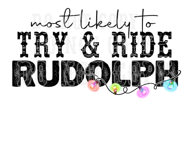 Most Likely to Try and Ride Rudolph High Resolution PNG - Etsy