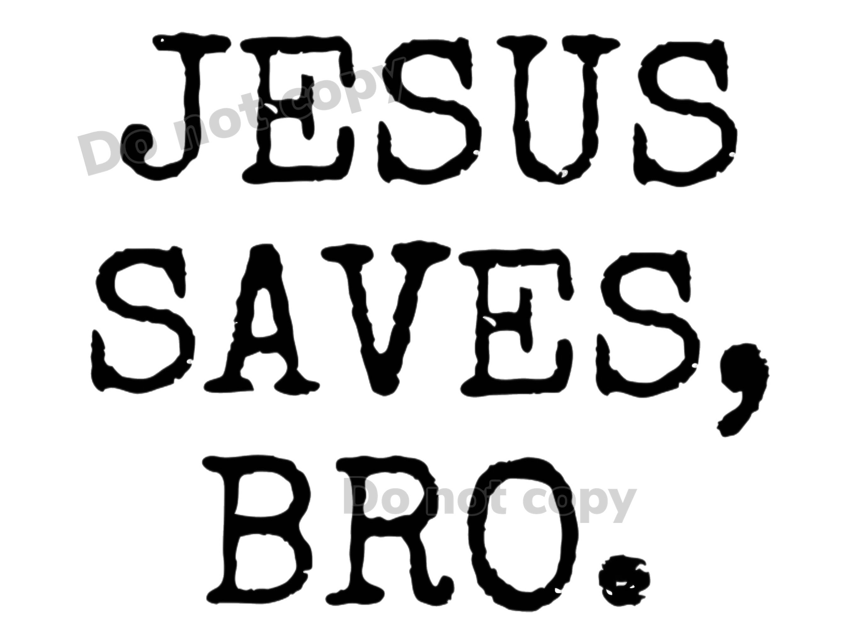 Jesus Saves Bro PNG Digital File High Resolution With Transparent ...