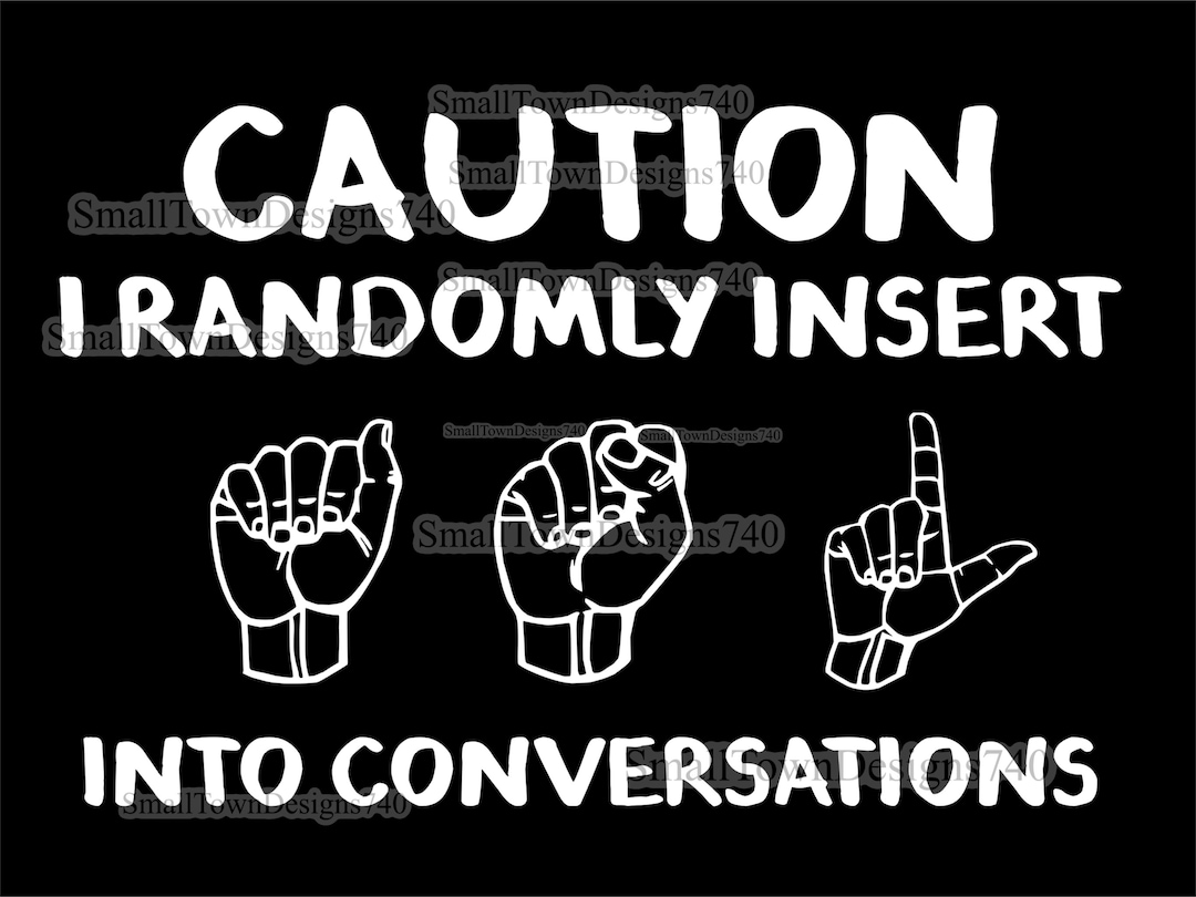 Caution I Randomly Insert ASL American Sign Language Into Conversations ...