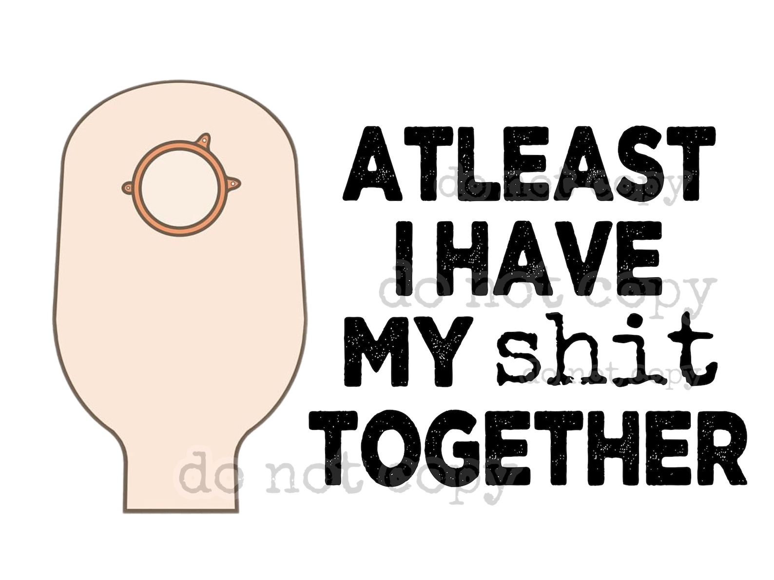 Atleast I Have My “ostomy” Together Sh*t Funny Png High Resolution ...