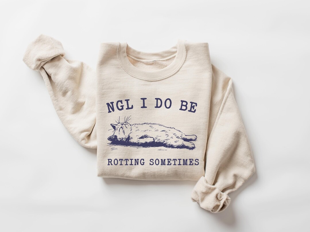 NGL I Do Be Rotting Sometimes Sweatshirt, Cute Cat Humor Sweatshirt ...