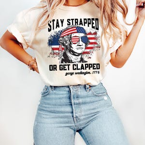 Stay Strapped or Get Clapped Shirt, Funny George Washington Shirt ...