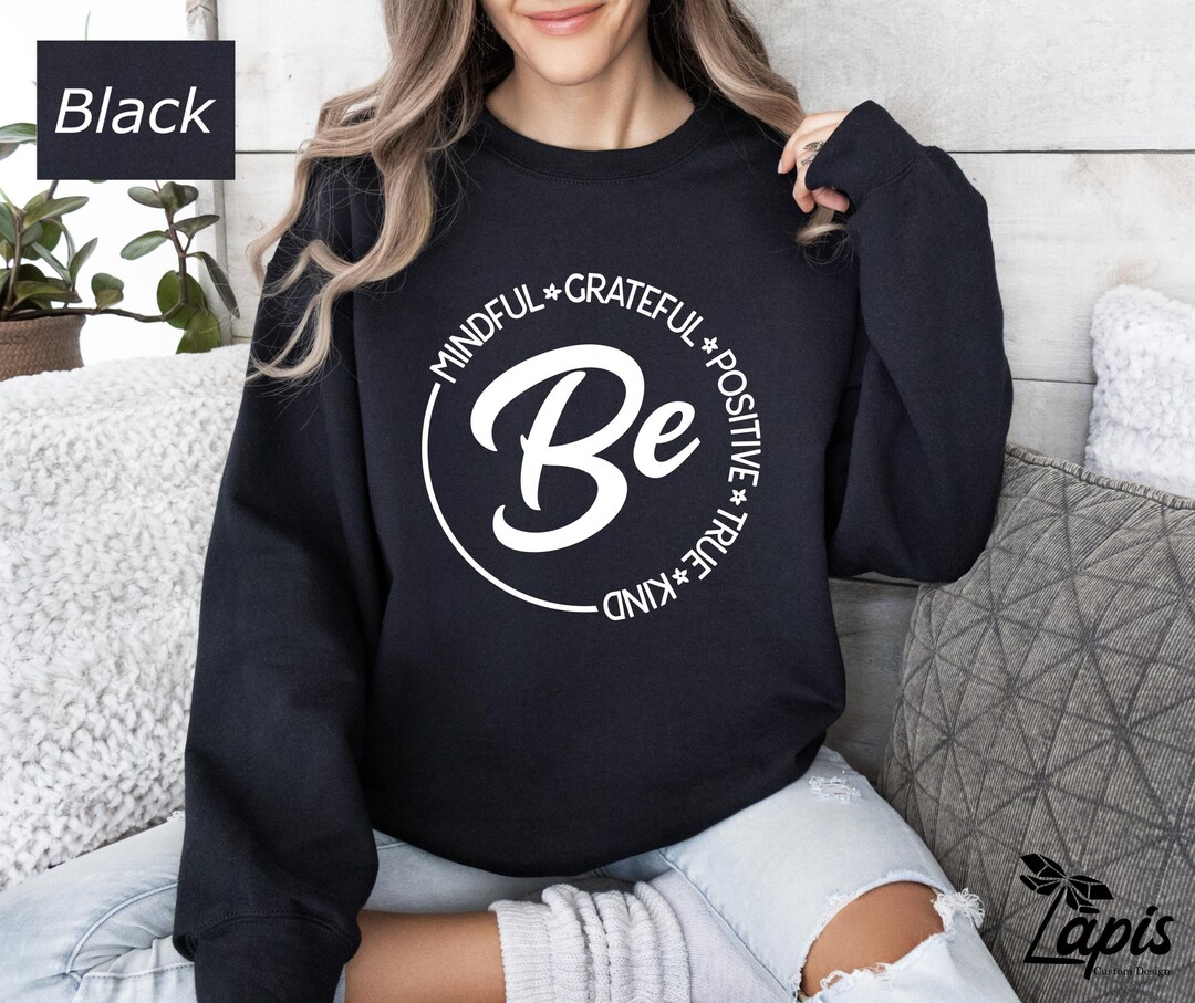 Be Mindful Grateful Positive True Kind Sweatshirt, Mom Sweatshirt, Gift ...