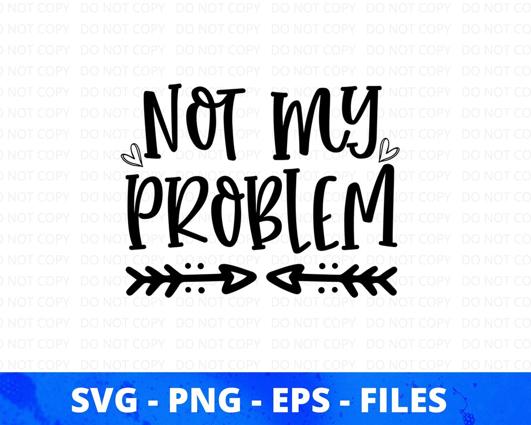Not My Problem SVG Funny SVG Meme Svg Mom Svg Humorous - Etsy