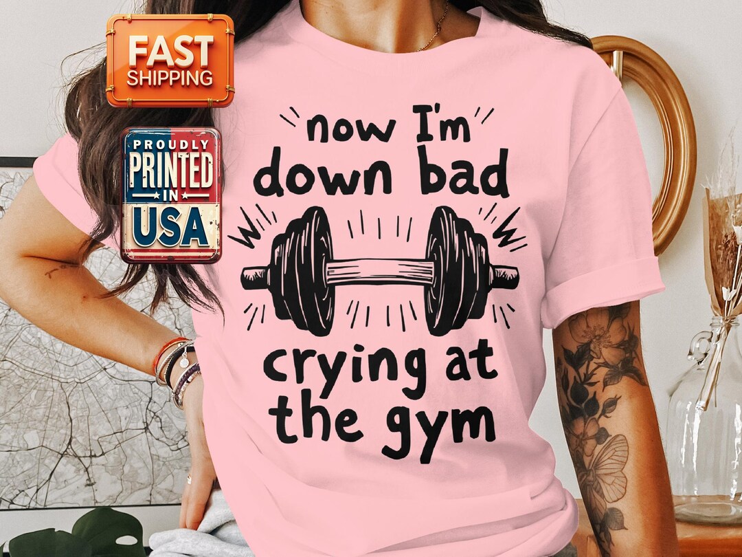 Now I'm Down Bad Crying at the Gym T-shirt Funny Workout Shirt Gym ...