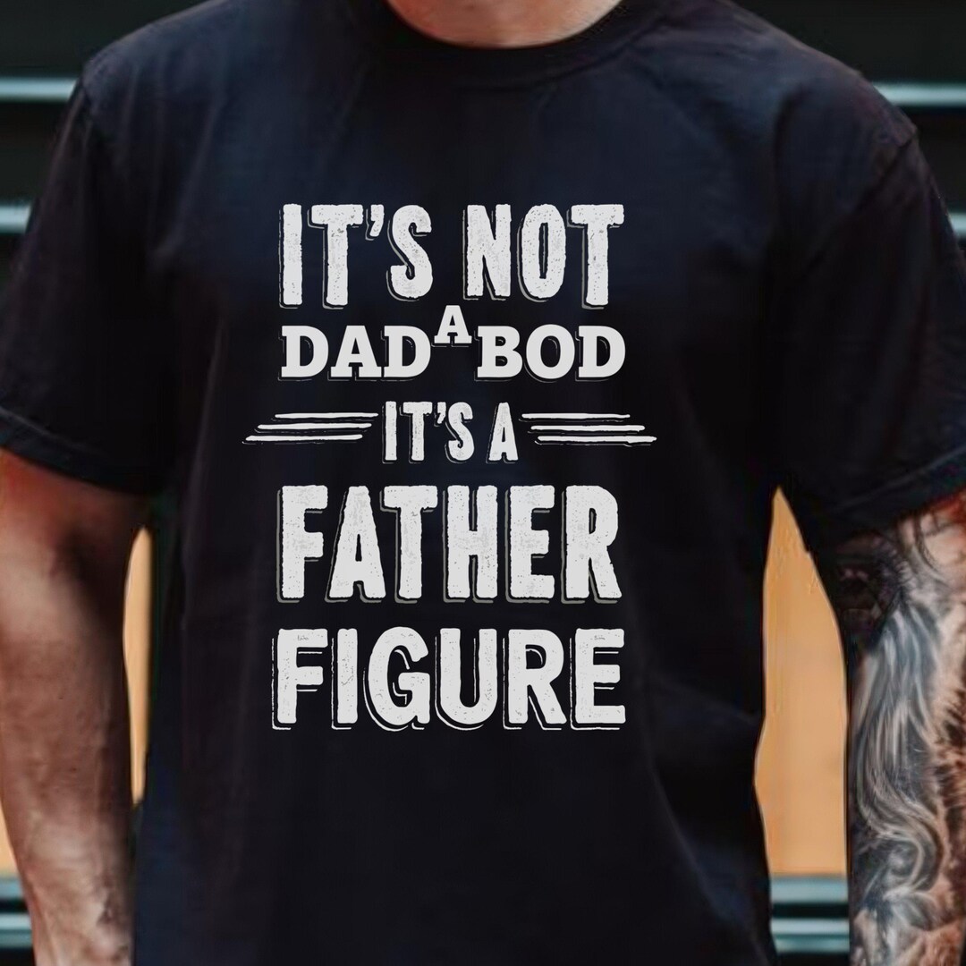 Funny Dad Bod Shirt, Father's Day Gift, It's Not a Dad Bod It's a ...