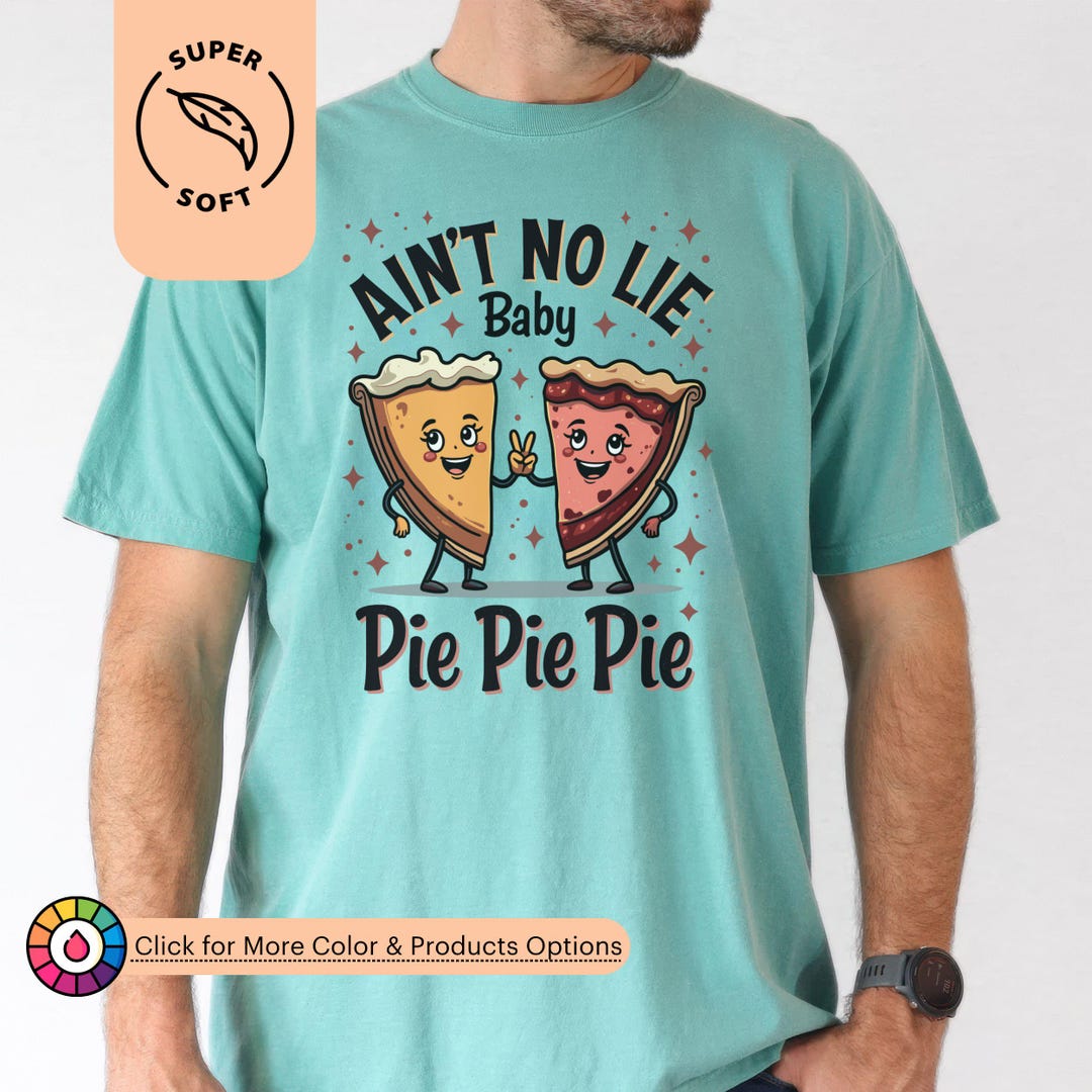 Ain't No Lie Baby Pie Pie Pie Graphic T-shirt, Unisex Comfort Colors ...